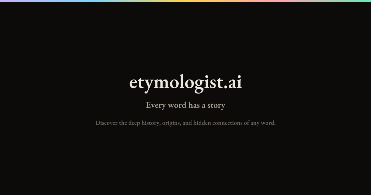 Word Origins & Etymology Dictionary | etymologist.ai